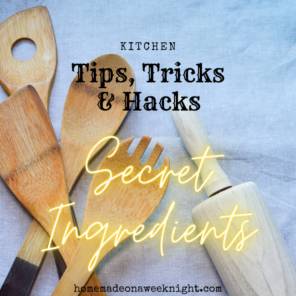 Secret Ingredients - Kitchen Tips, Tricks & Hacks - Homemade on a Weeknight